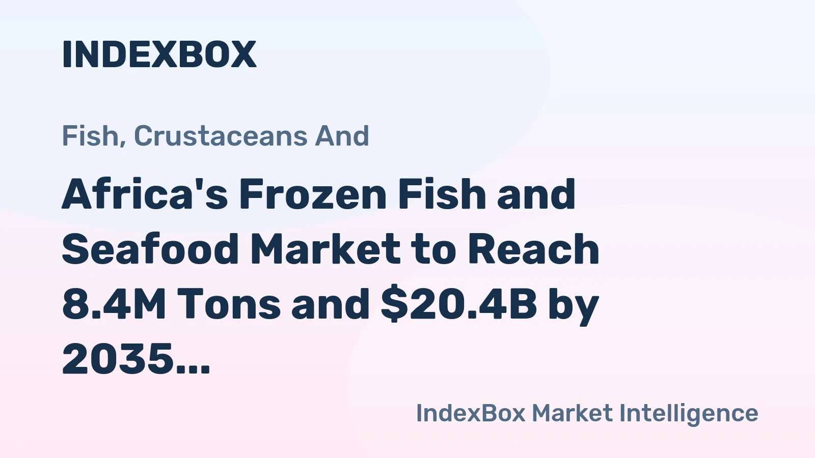 Africa's Frozen Fish and Seafood Market to Reach 8.4M Tons and $20.4B by 2035