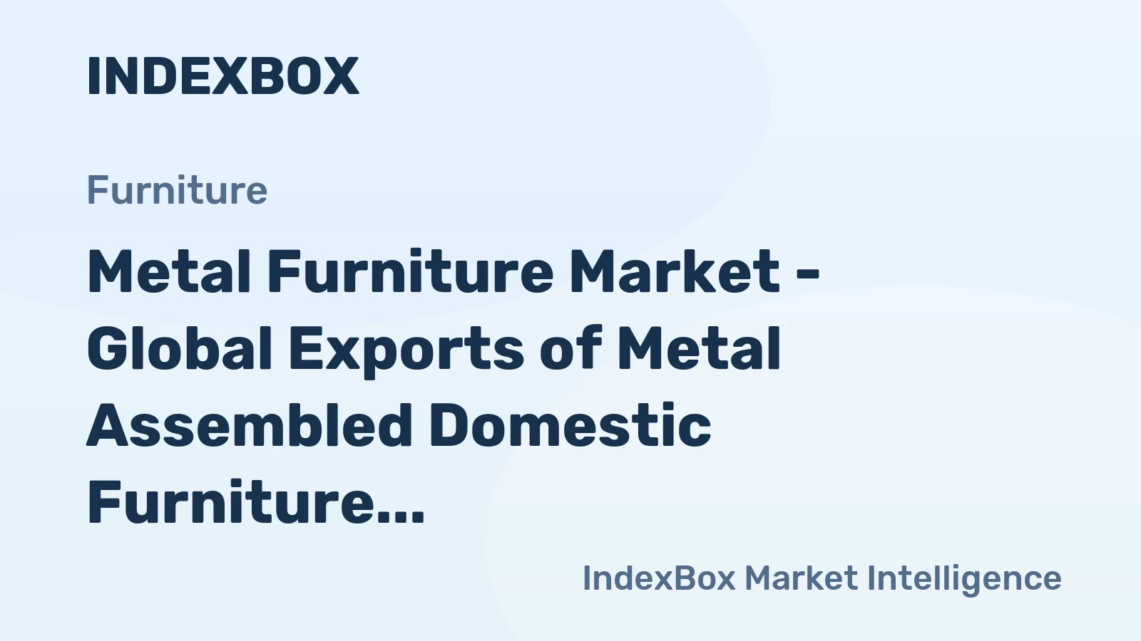 Metal Furniture Market - Global Exports of Metal Assembled Domestic Furniture Post a Slight Decline