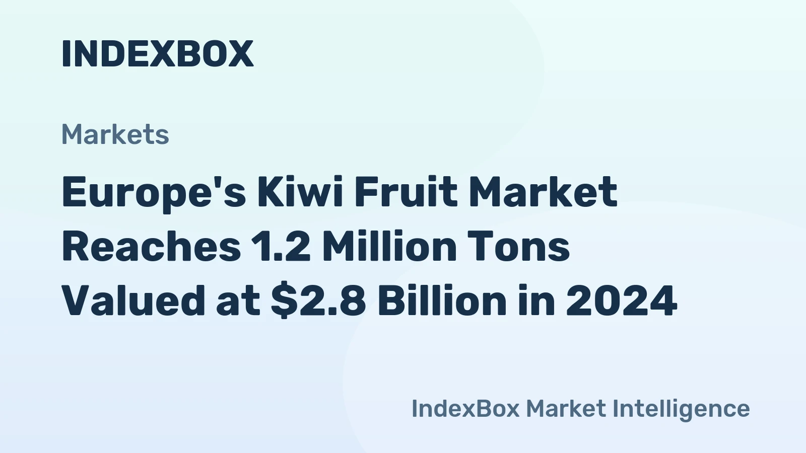 Europe's Kiwi Fruit Market Reaches 1.2 Million Tons Valued at $2.8 Billion in 2024