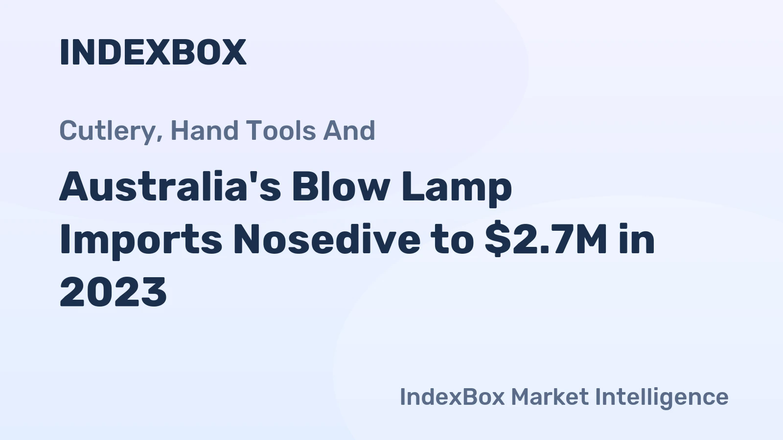 Australia's Blow Lamp Imports Nosedive to $2.7M in 2023