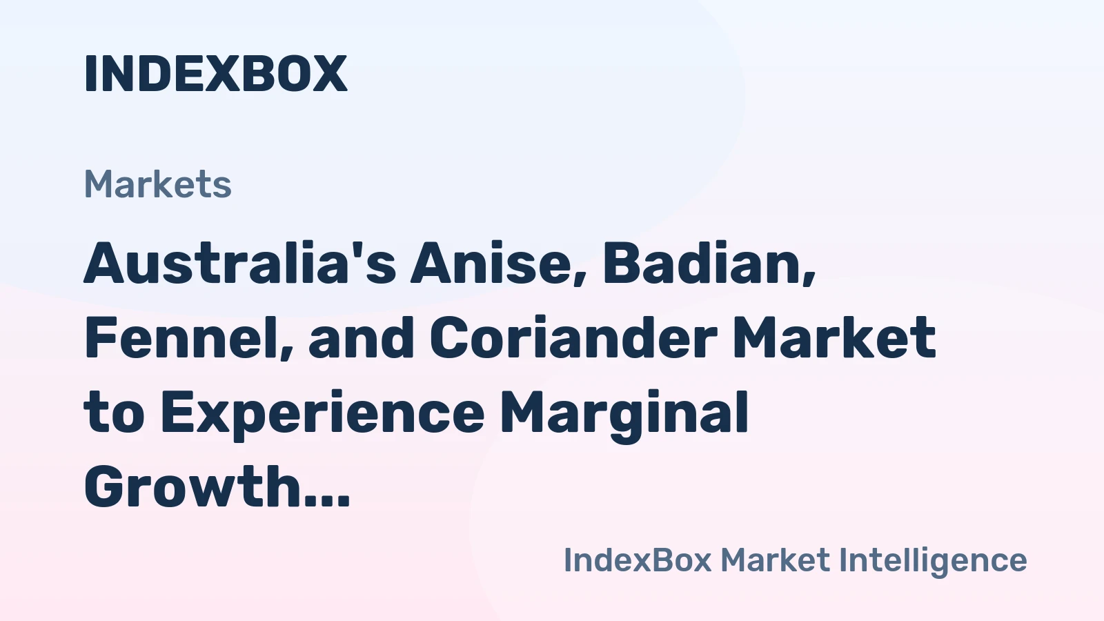 Australia's Anise, Badian, Fennel, and Coriander Market to Experience Marginal Growth with +0.2% CAGR over the Next Decade