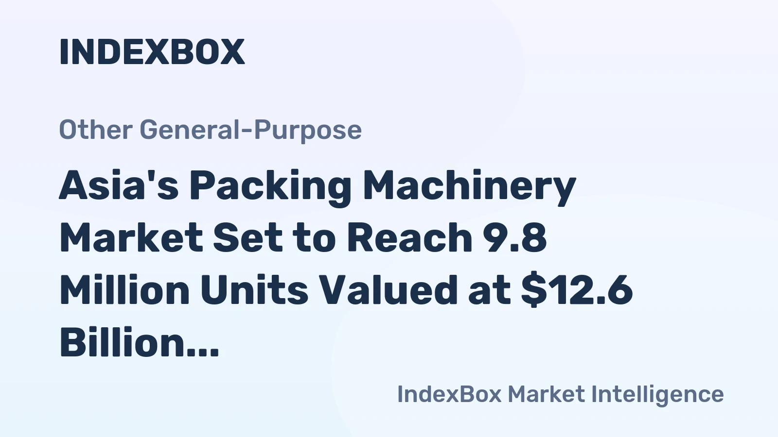 Asia's Packing Machinery Market Set to Reach 9.8 Million Units Valued at $12.6 Billion