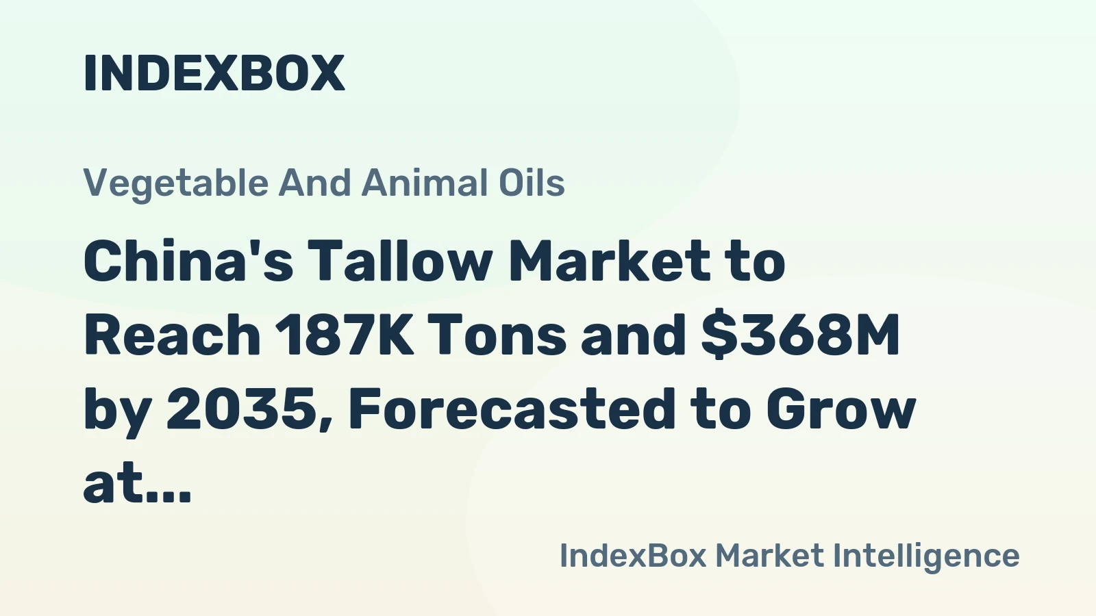 China's Tallow Market to Reach 187K Tons and $368M by 2035, Forecasted to Grow at +0.5% in Volume and +0.6% in Value