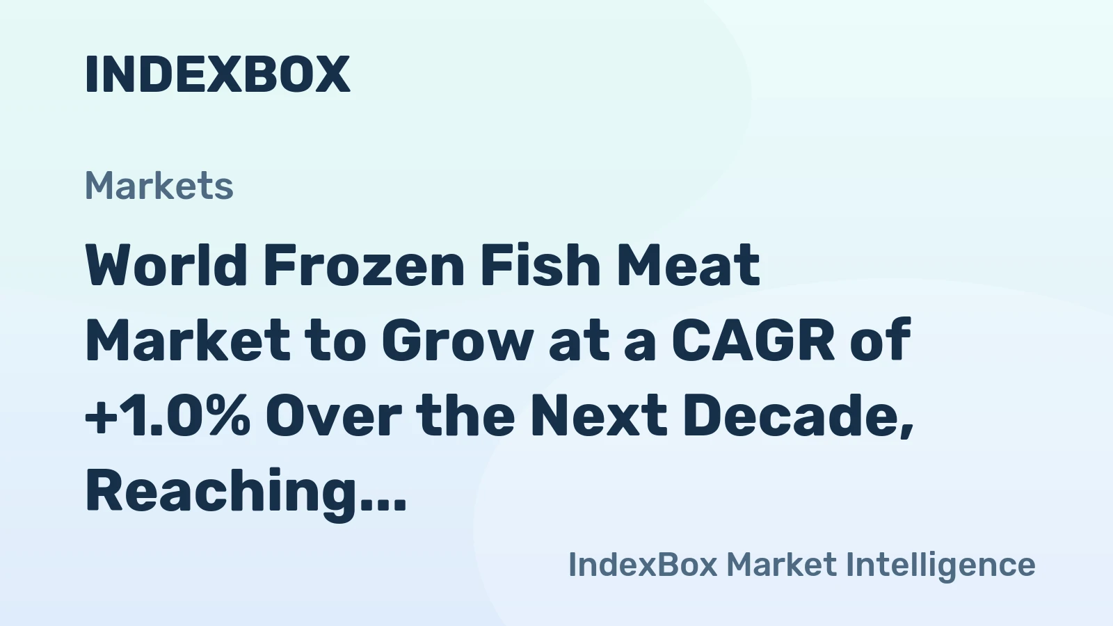 World Frozen Fish Meat Market to Grow at a CAGR of +1.0% Over the Next Decade, Reaching 1.6M Tons by 2035