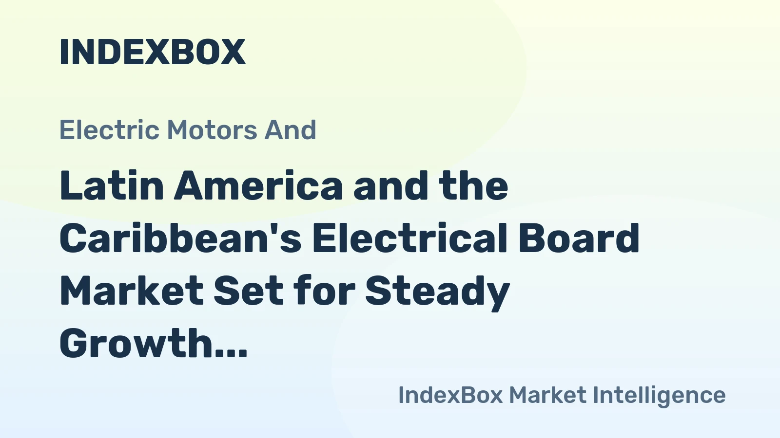 Latin America and the Caribbean's Electrical Board Market Set for Steady Growth With +0.7% CAGR in Value
