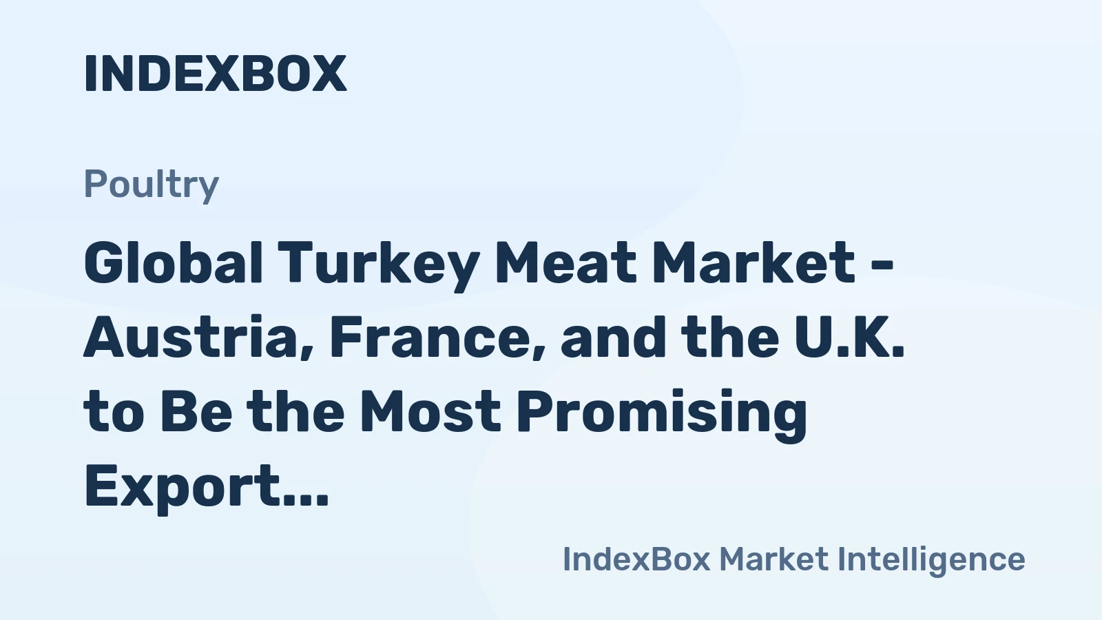 Global Turkey Meat Market - Austria, France, and the U.K. to Be the Most Promising Export Markets