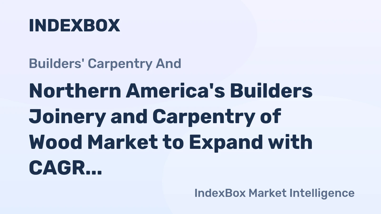 Northern America's Builders Joinery and Carpentry of Wood Market to Expand with CAGR of +0.7%, Reaching $239.1B by 2035