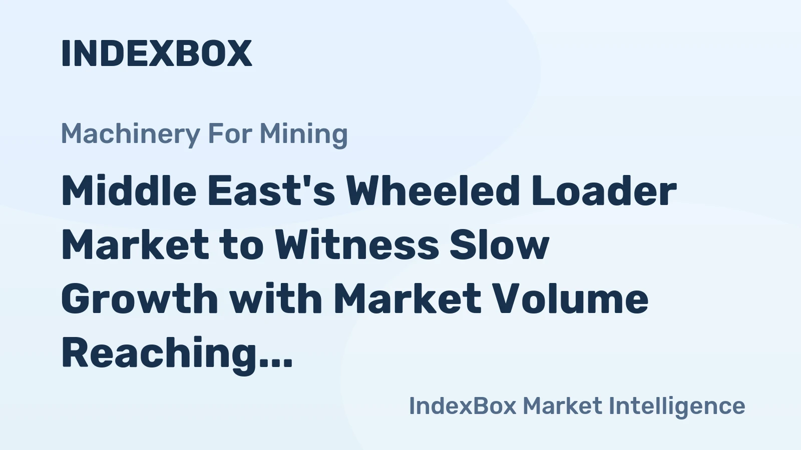 Middle East's Wheeled Loader Market to Witness Slow Growth with Market Volume Reaching 37K Units and Value of $1B by 2035