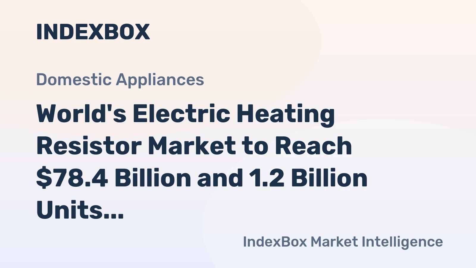 World's Electric Heating Resistor Market to Reach $78.4 Billion and 1.2 Billion Units by 2035