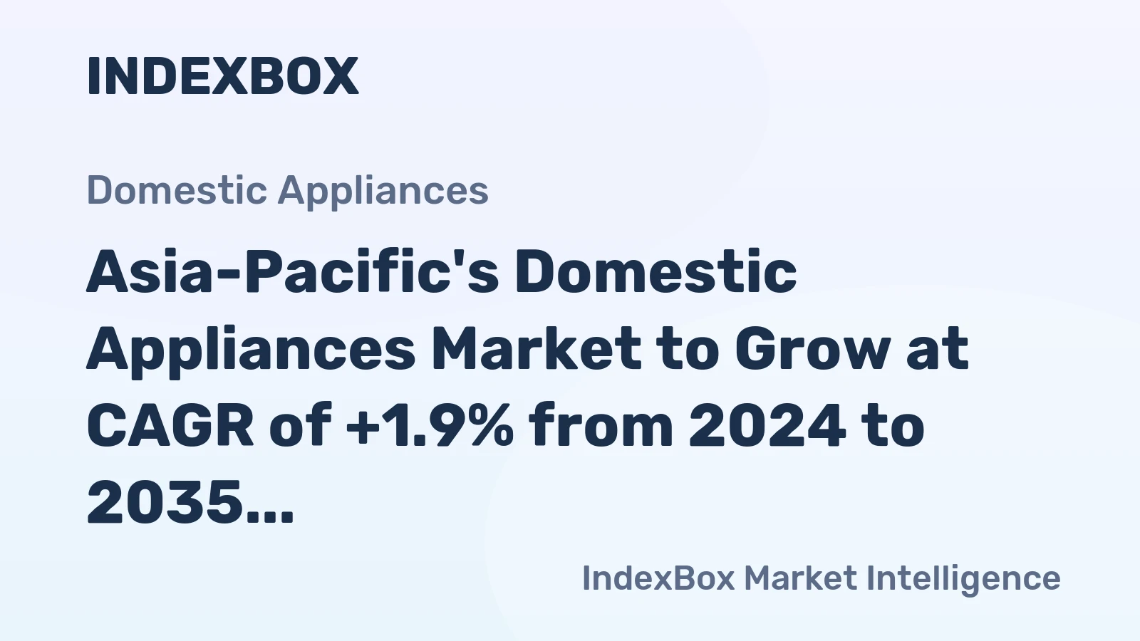 Asia-Pacific's Domestic Appliances Market to Grow at CAGR of +1.9% from 2024 to 2035, Reaching 4B Units by 2035