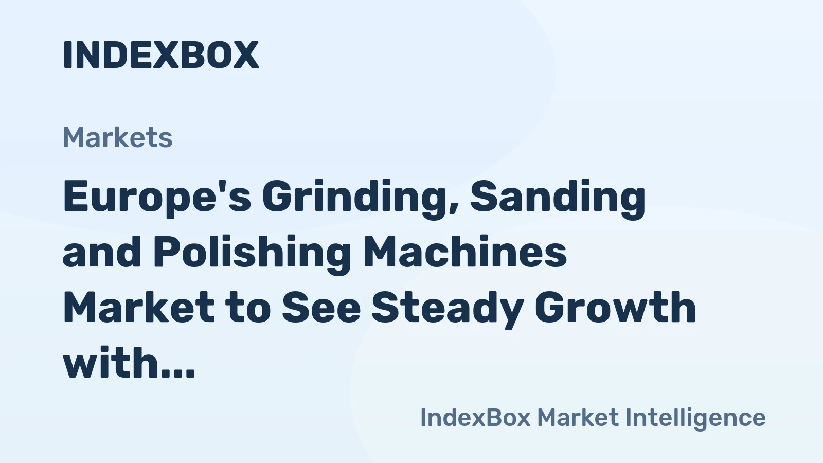Europe's Grinding, Sanding and Polishing Machines Market to See Steady Growth with CAGR of +1.3% from 2024-2035