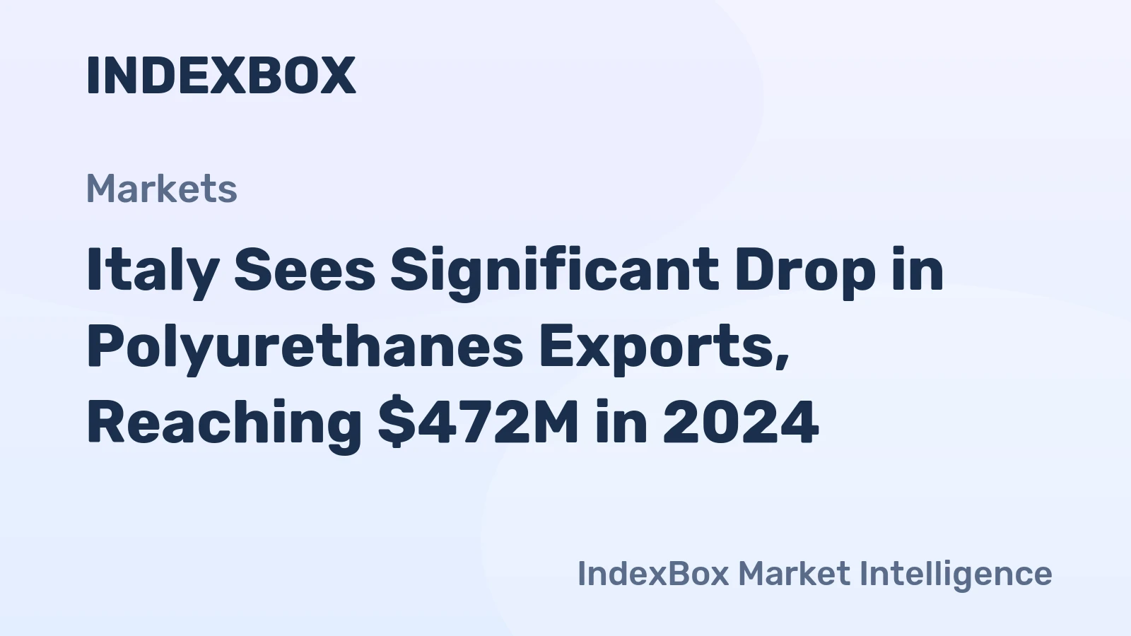 Italy Sees Significant Drop in Polyurethanes Exports, Reaching $472M in 2024
