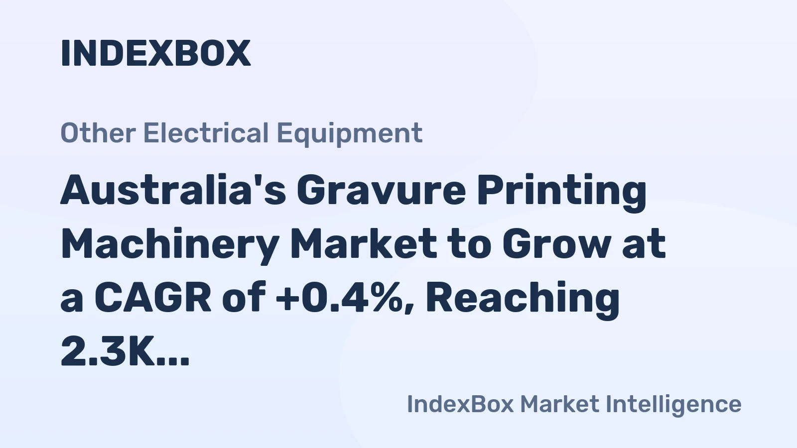 Australia's Gravure Printing Machinery Market to Grow at a CAGR of +0.4%, Reaching 2.3K Units by 2035