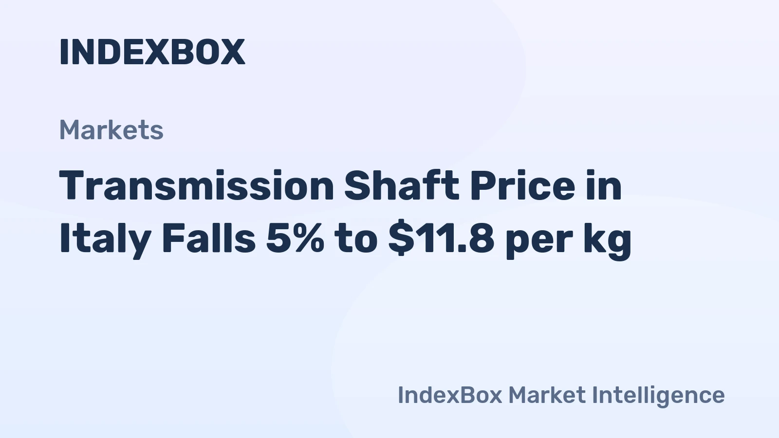 Transmission Shaft Price in Italy Falls 5% to $11.8 per kg