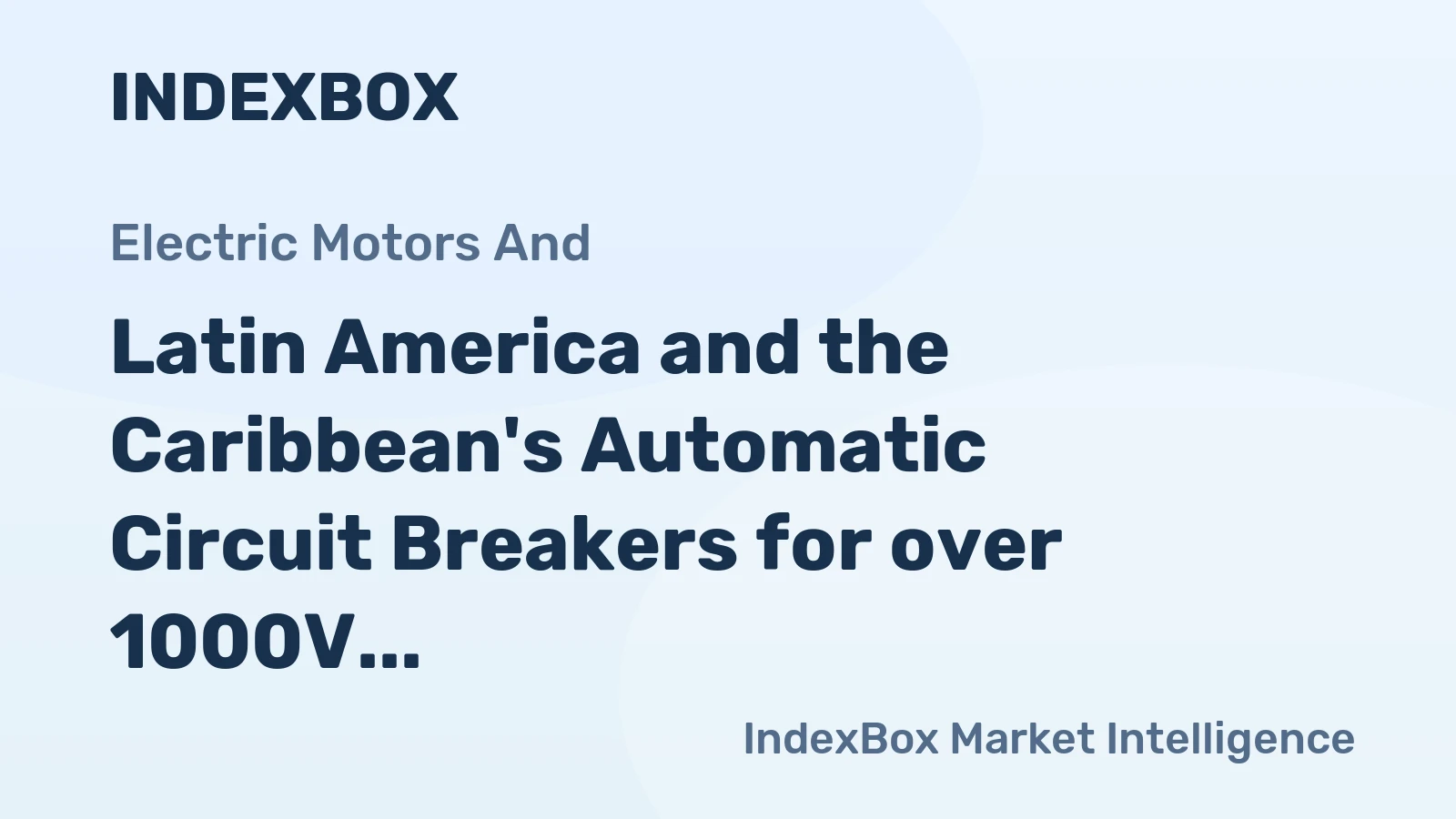 Latin America and the Caribbean's Automatic Circuit Breakers for over 1000V Market to Grow at a CAGR of +0.7% through 2035