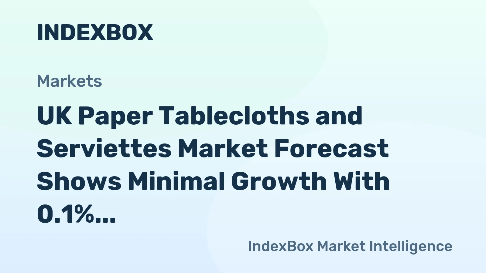 UK Paper Tablecloths and Serviettes Market Forecast Shows Minimal Growth With 0.1% CAGR