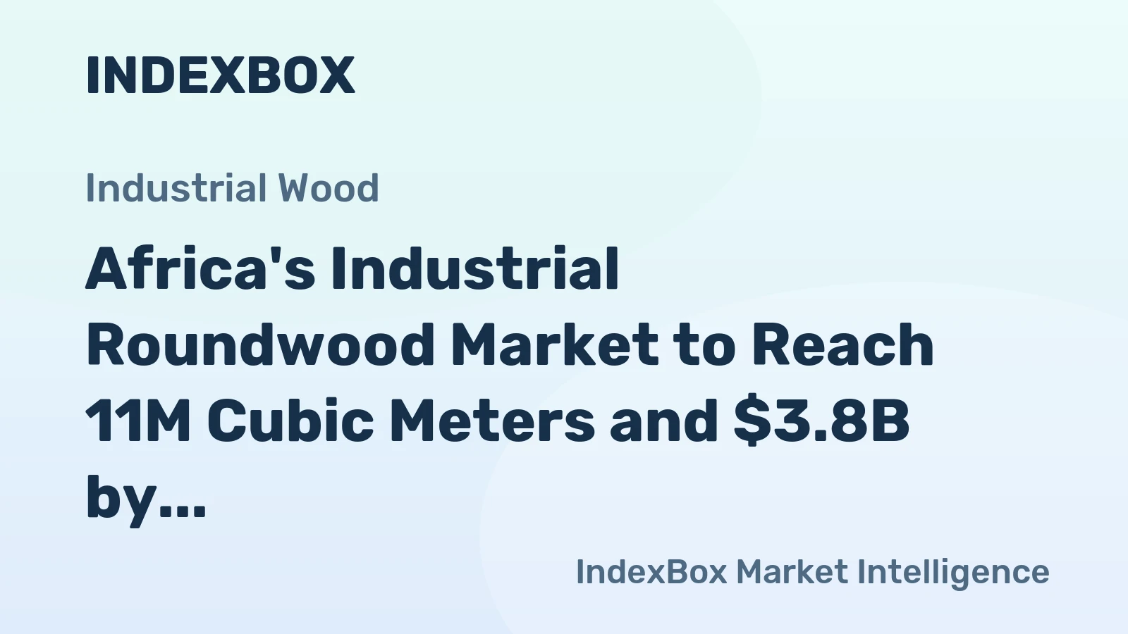 Africa's Industrial Roundwood Market to Reach 11M Cubic Meters and $3.8B by 2035