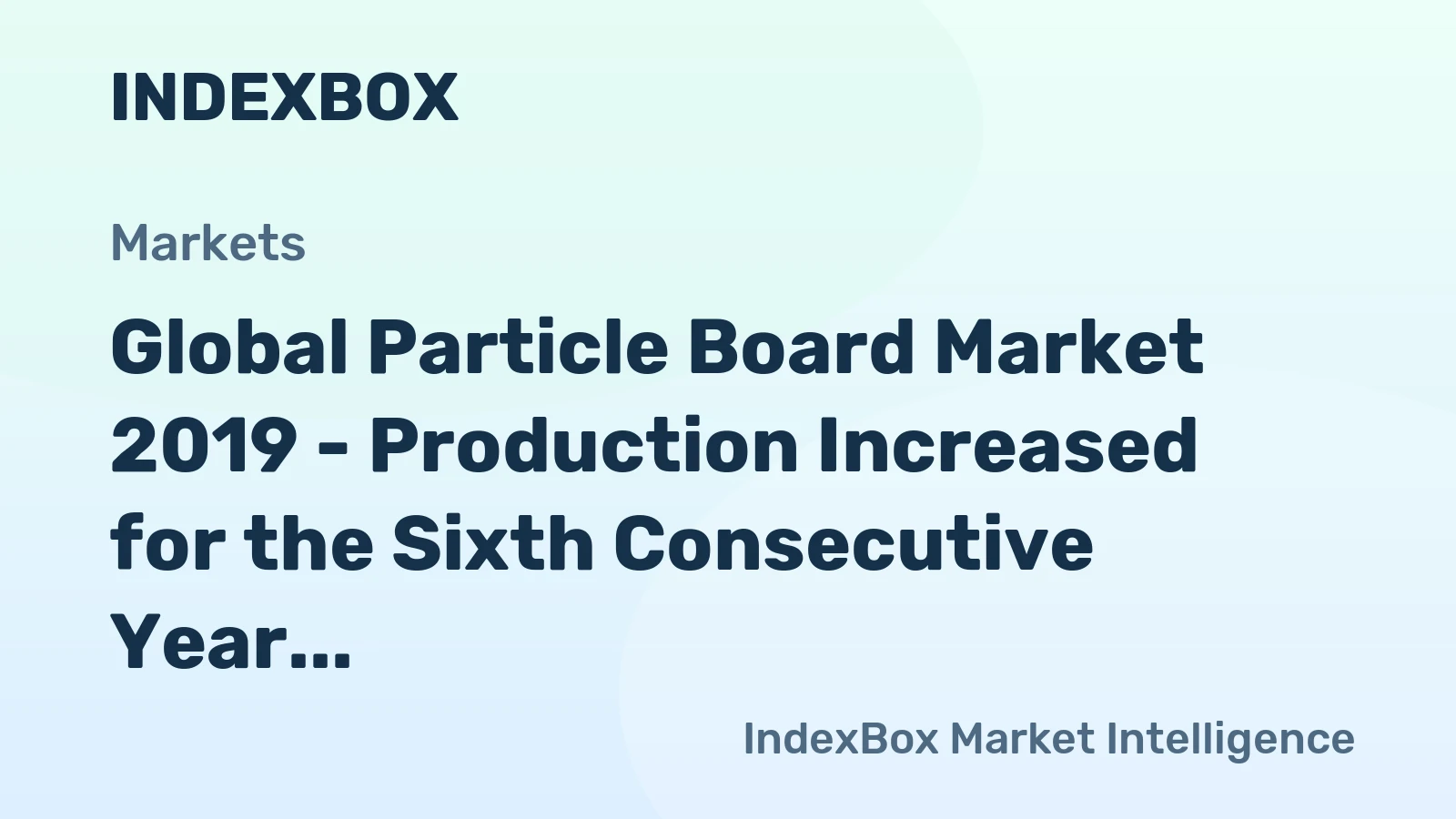 Global Particle Board Market 2019 - Production Increased for the Sixth Consecutive Year