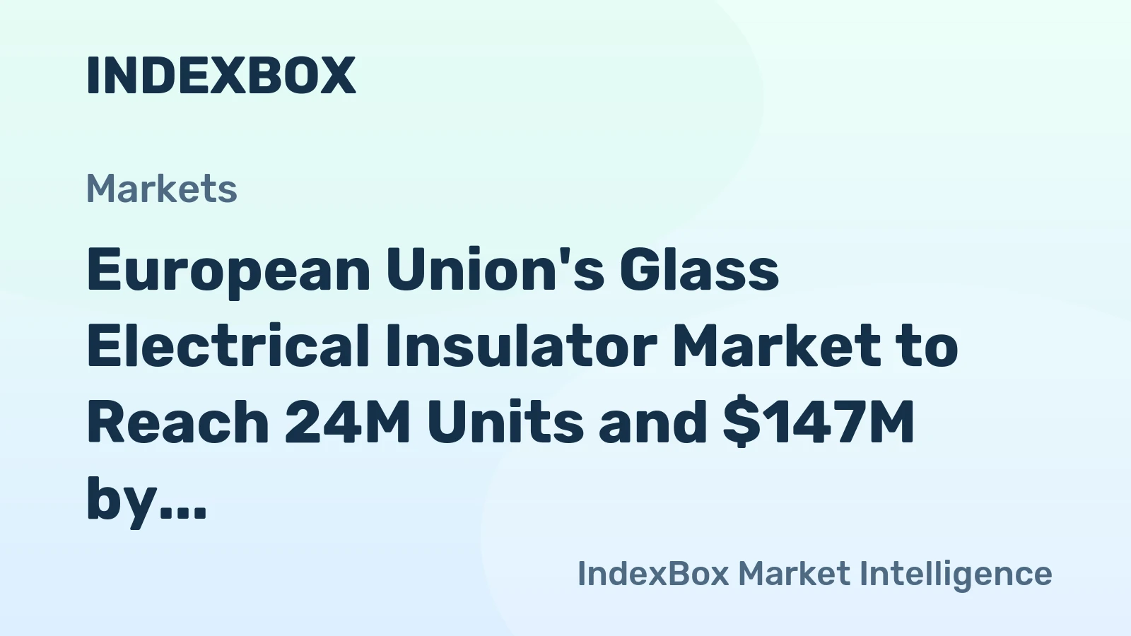 European Union's Glass Electrical Insulator Market to Reach 24M Units and $147M by 2035