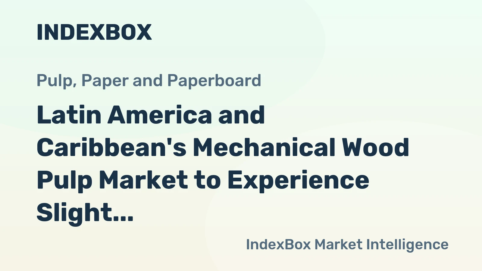 Latin America and Caribbean's Mechanical Wood Pulp Market to Experience Slight Growth with +0.5% CAGR