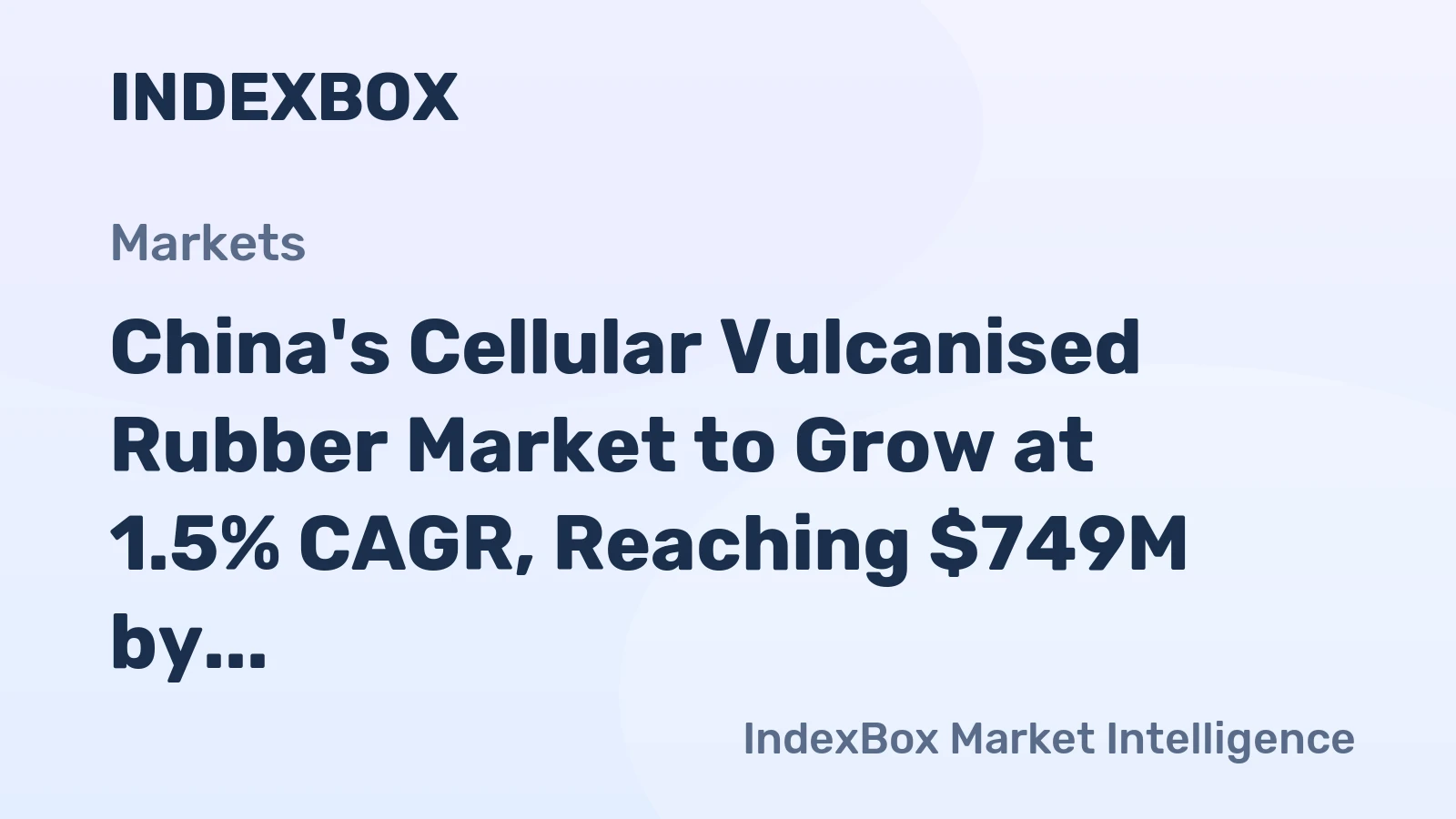 China's Cellular Vulcanised Rubber Market to Grow at 1.5% CAGR, Reaching $749M by 2035