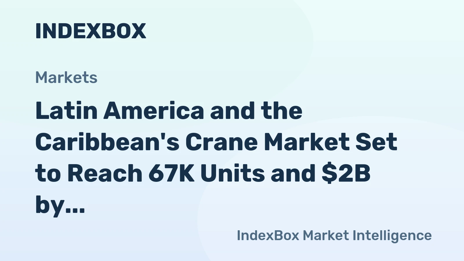Latin America and the Caribbean's Crane Market Set to Reach 67K Units and $2B by 2035