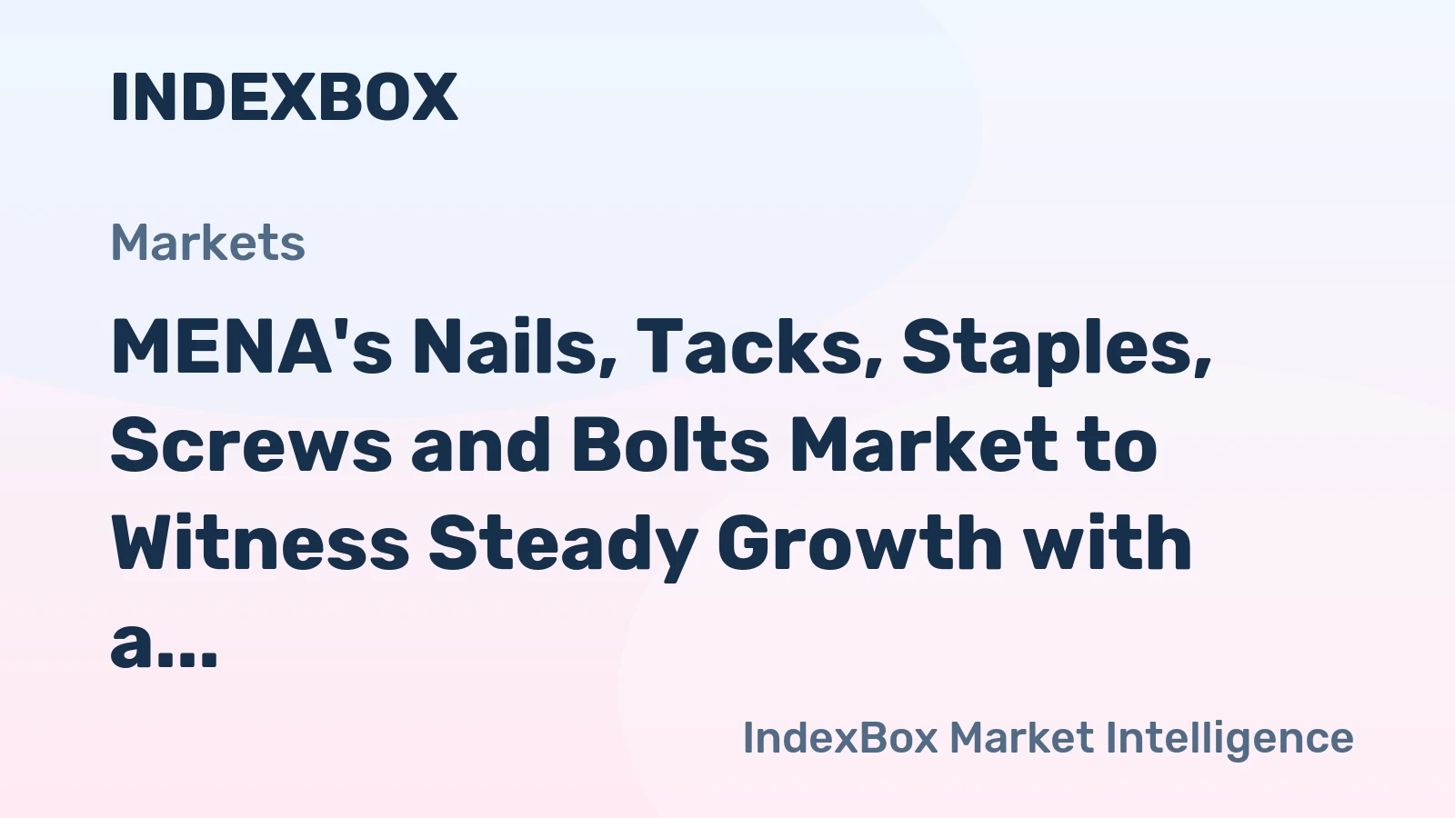 MENA's Nails, Tacks, Staples, Screws and Bolts Market to Witness Steady Growth with a CAGR of +1.0% through 2035