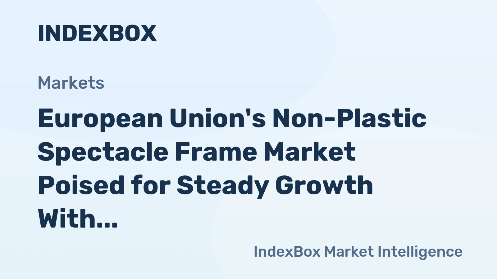 European Union's Non-Plastic Spectacle Frame Market Poised for Steady Growth With a 2.5% CAGR in Value