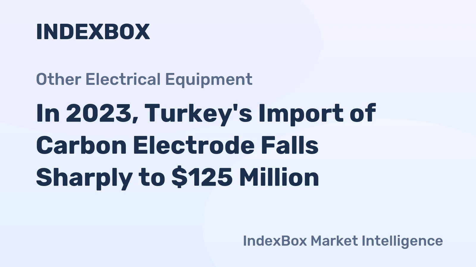 In 2023, Turkey's Import of Carbon Electrode Falls Sharply to $125 Million