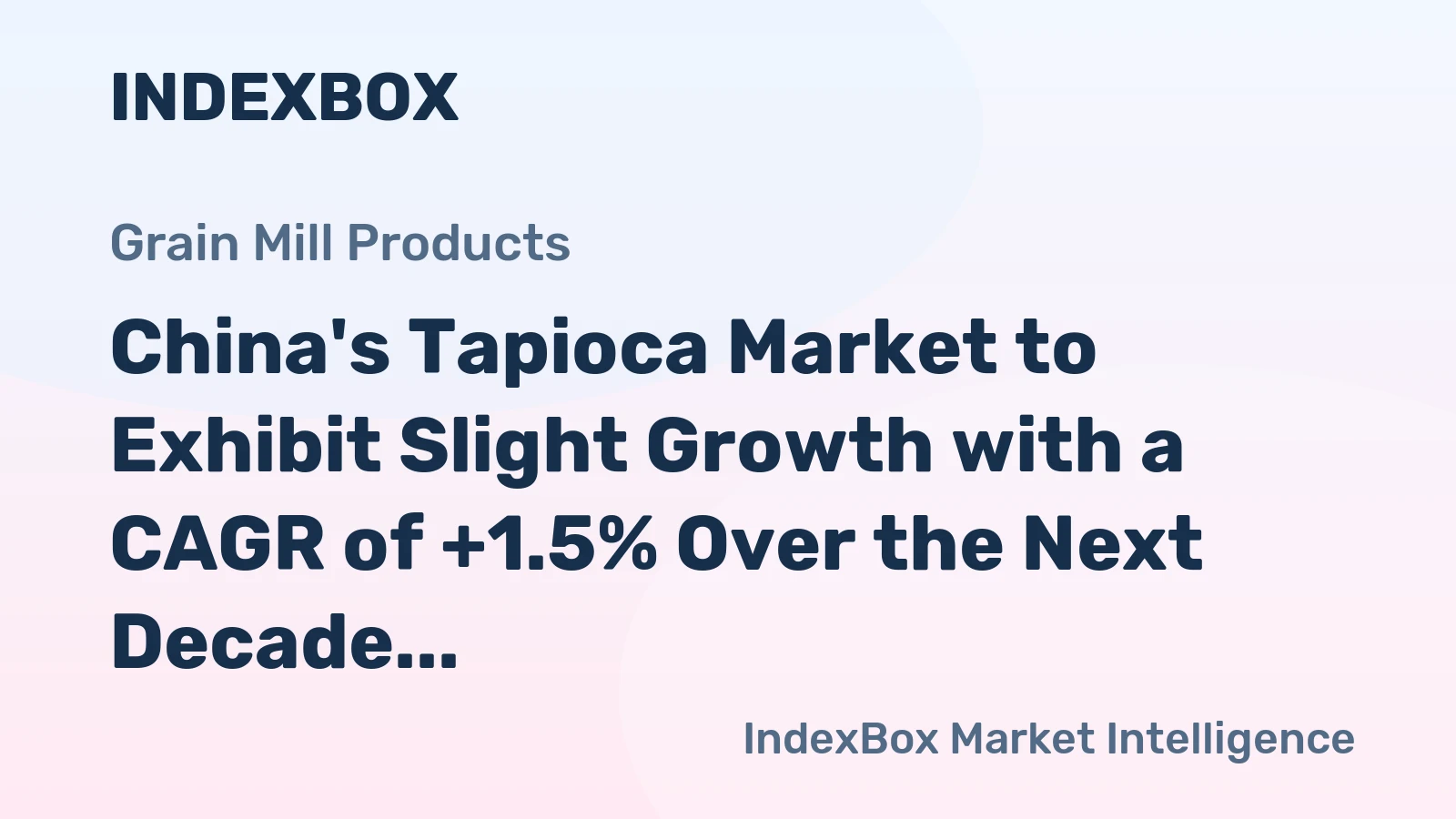 China's Tapioca Market to Exhibit Slight Growth with a CAGR of +1.5% Over the Next Decade