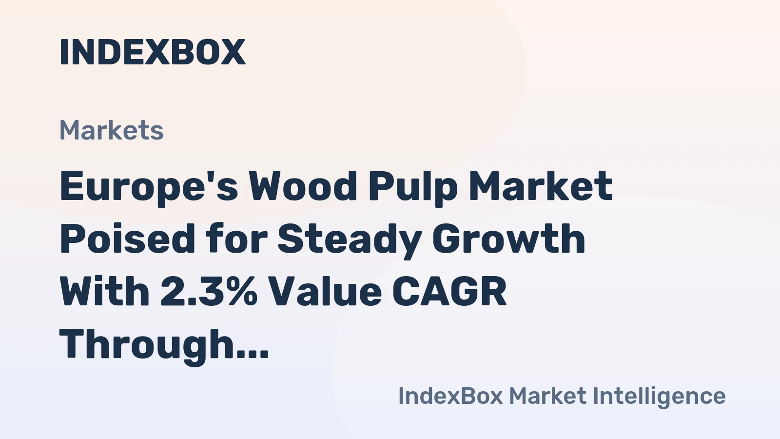 Europe's Wood Pulp Market Poised for Steady Growth With 2.3% Value CAGR Through 2035