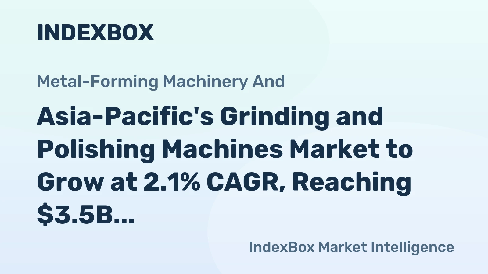Asia-Pacific's Grinding and Polishing Machines Market to Grow at 2.1% CAGR, Reaching $3.5B by 2035