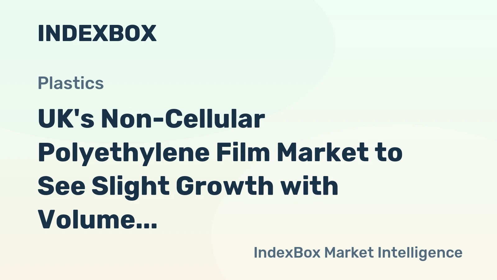 UK's Non-Cellular Polyethylene Film Market to See Slight Growth with Volume Reaching 372K Tons and Value at $1.3B by 2035