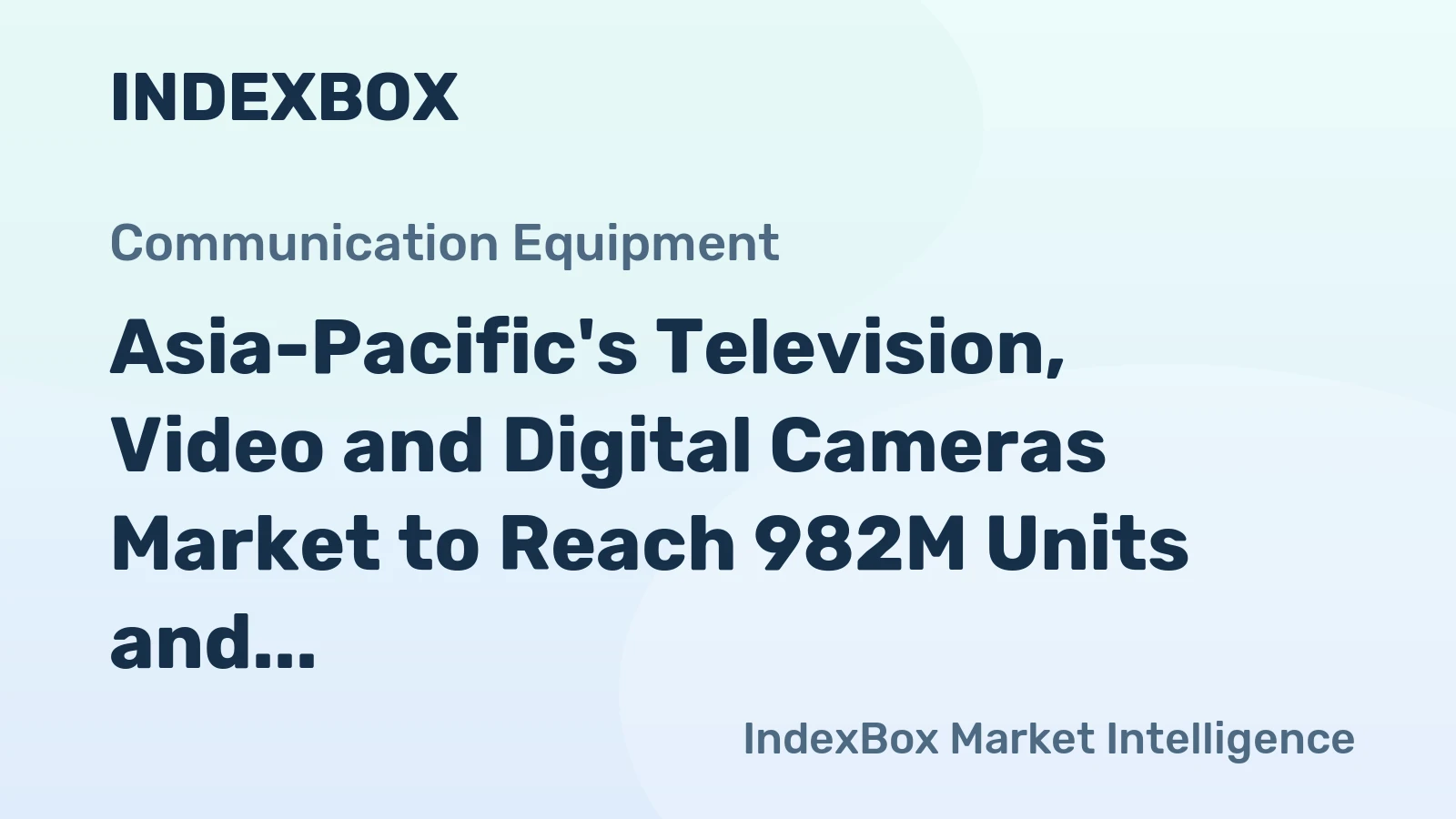 Asia-Pacific's Television, Video and Digital Cameras Market to Reach 982M Units and $26.5B by 2035