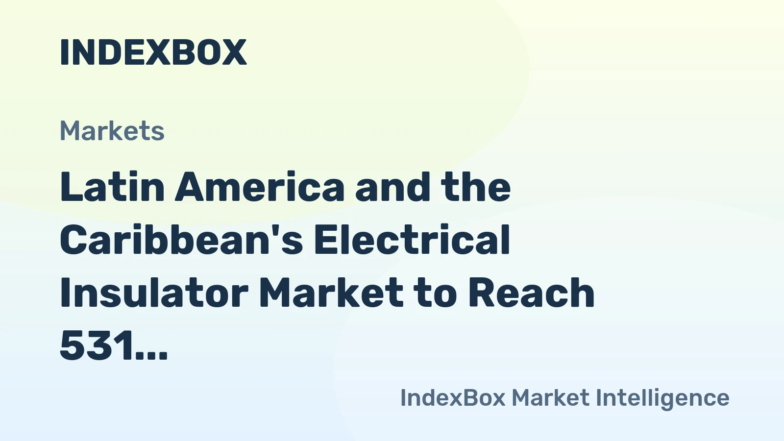 Latin America and the Caribbean's Electrical Insulator Market to Reach 531 Million Units and $2.1 Billion