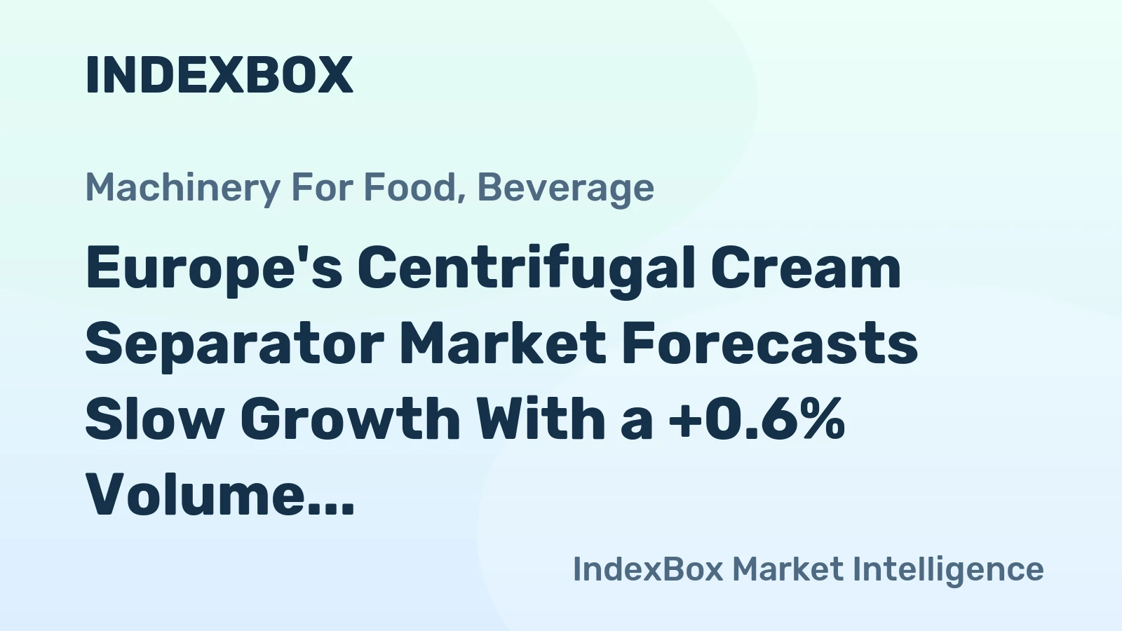 Europe's Centrifugal Cream Separator Market Forecasts Slow Growth With a +0.6% Volume CAGR