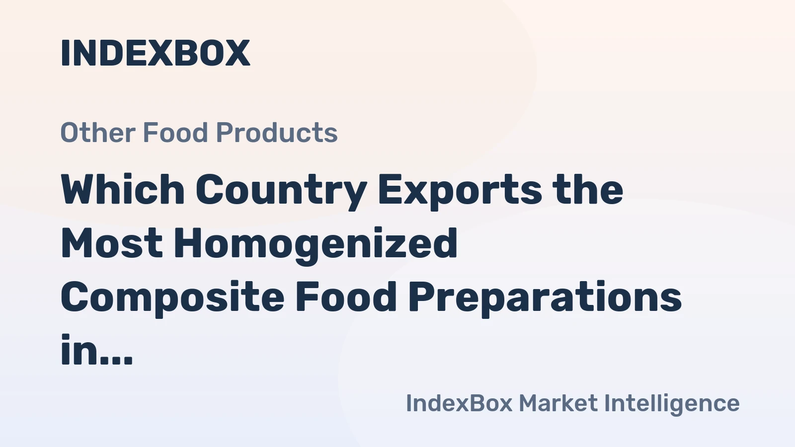 Which Country Exports the Most Homogenized Composite Food Preparations in the World?