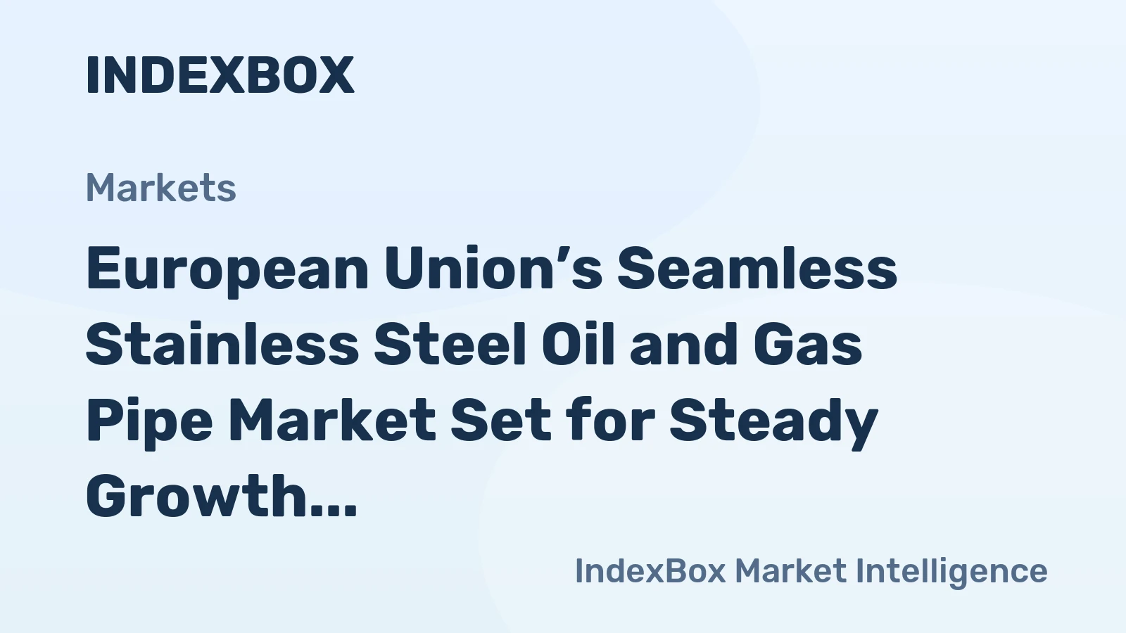 European Union’s Seamless Stainless Steel Oil and Gas Pipe Market Set for Steady Growth with an Anticipated +1.8% CAGR in Value