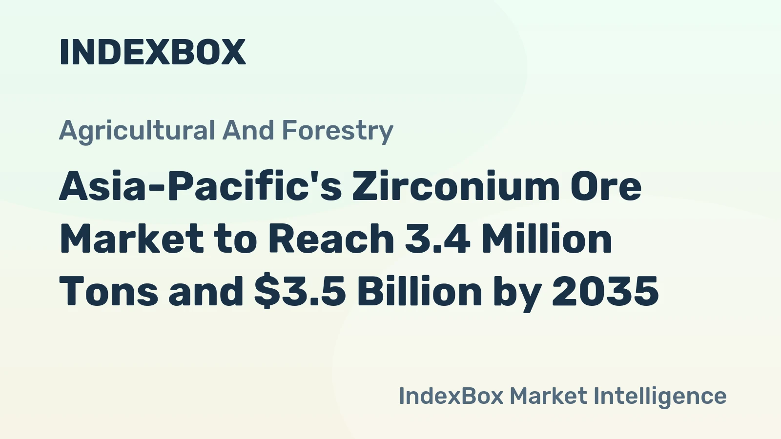 Asia-Pacific's Zirconium Ore Market to Reach 3.4 Million Tons and $3.5 Billion by 2035