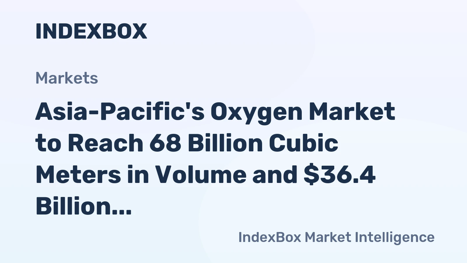 Asia-Pacific's Oxygen Market to Reach 68 Billion Cubic Meters in Volume and $36.4 Billion in Value