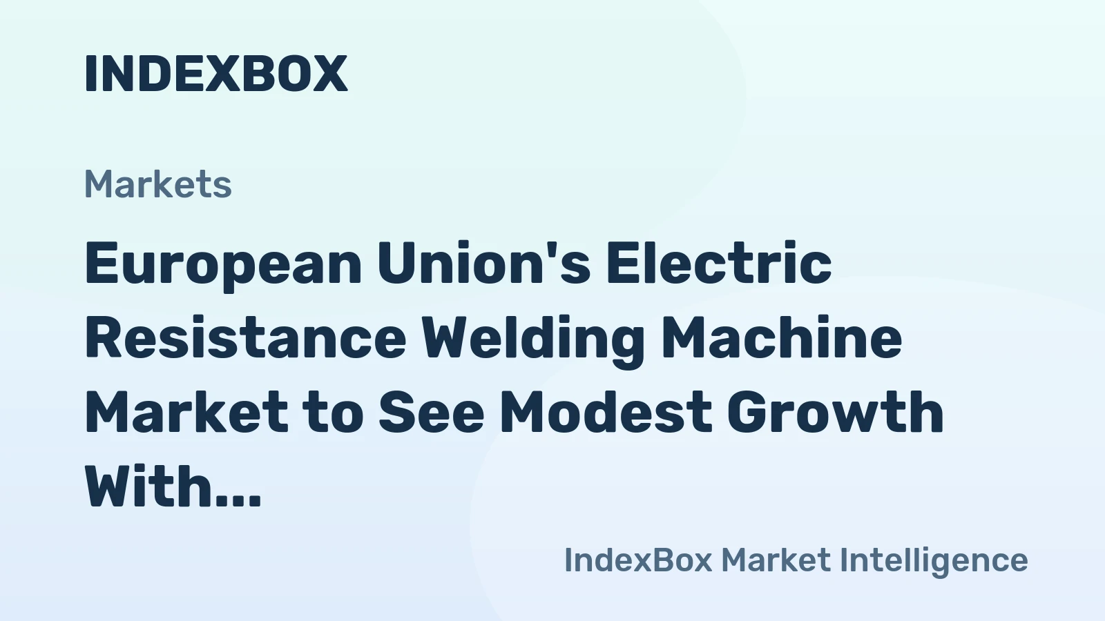 European Union's Electric Resistance Welding Machine Market to See Modest Growth With a +0.7% CAGR
