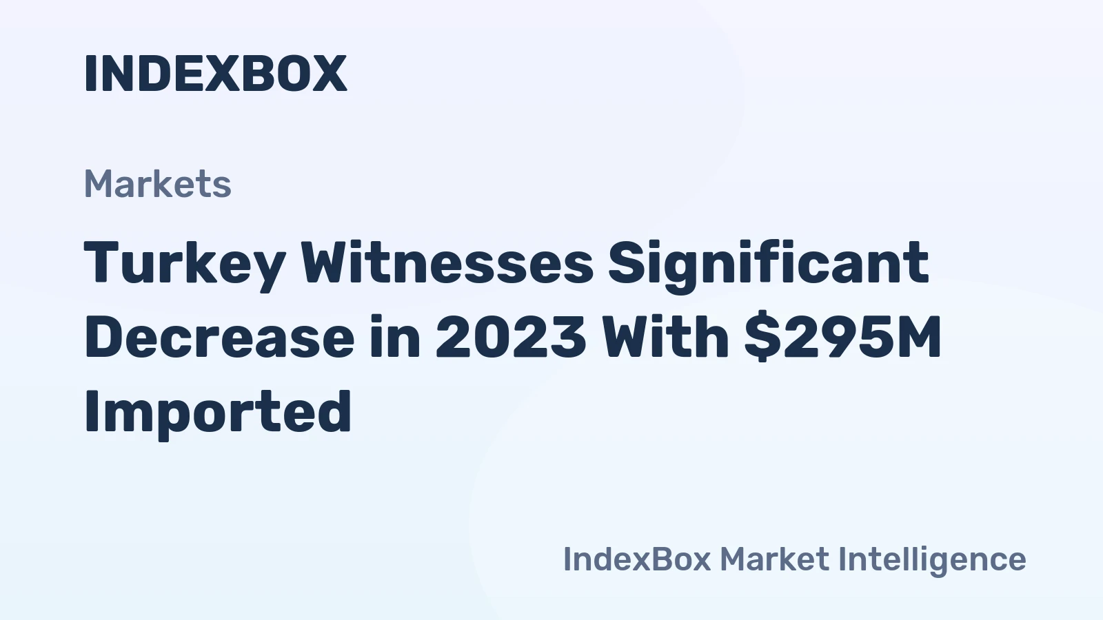Turkey Witnesses Significant Decrease in 2023 With $295M Imported