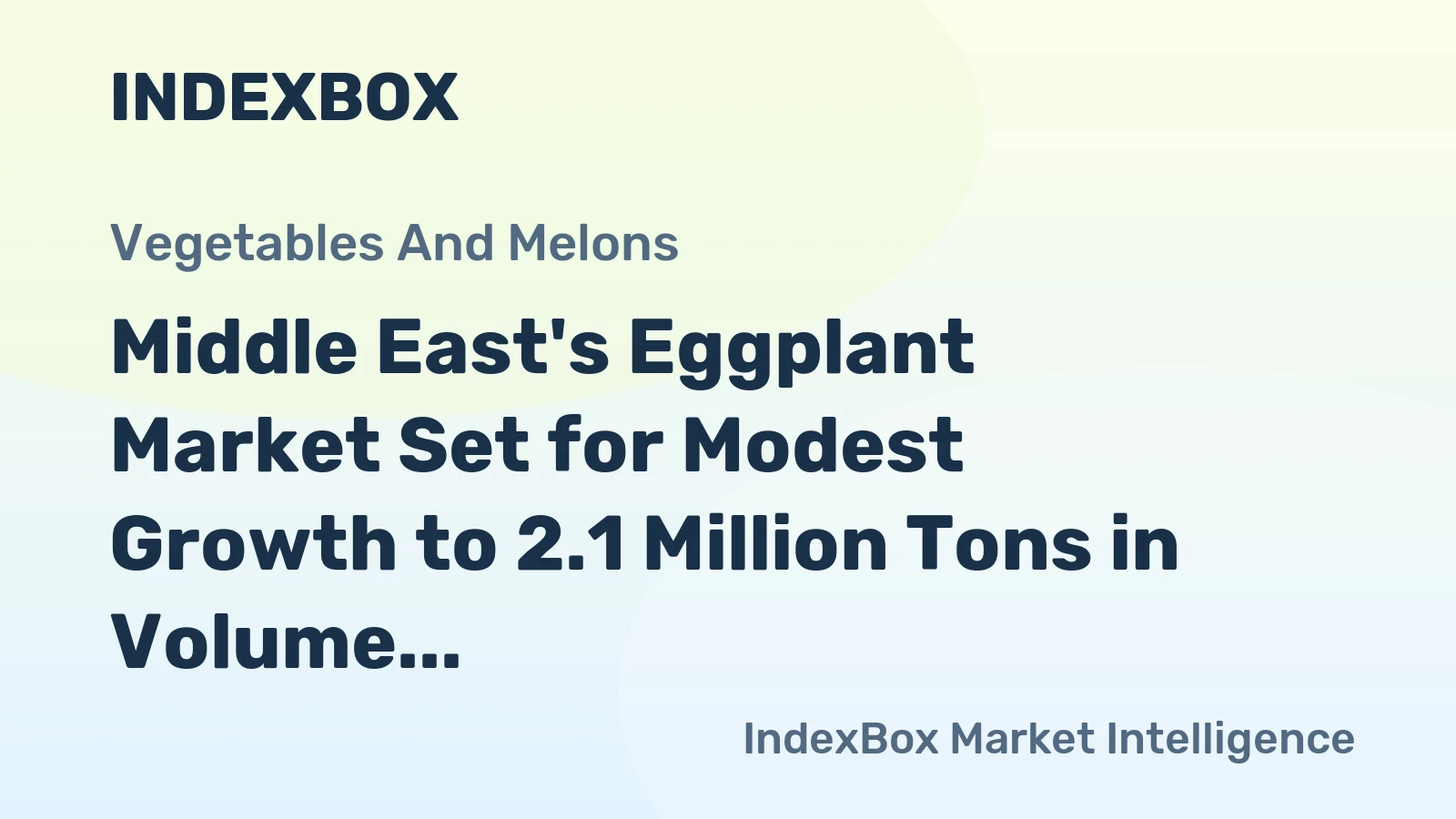 Middle East's Eggplant Market Set for Modest Growth to 2.1 Million Tons in Volume and $1.5 Billion in Value