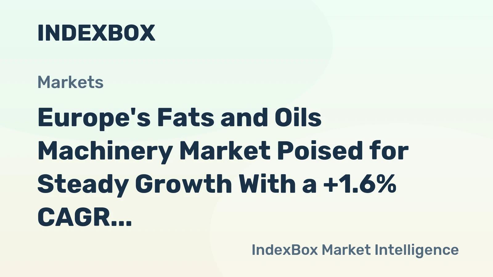 Europe's Fats and Oils Machinery Market Poised for Steady Growth With a +1.6% CAGR in Value