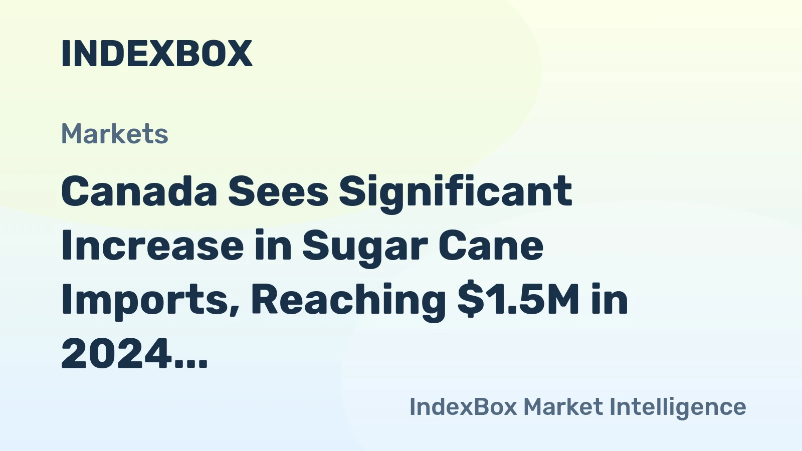 Canada Sees Significant Increase in Sugar Cane Imports, Reaching $1.5M in 2024