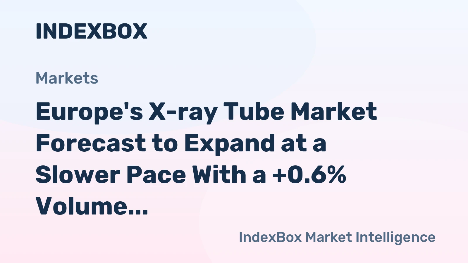 Europe's X-ray Tube Market Forecast to Expand at a Slower Pace With a +0.6% Volume CAGR