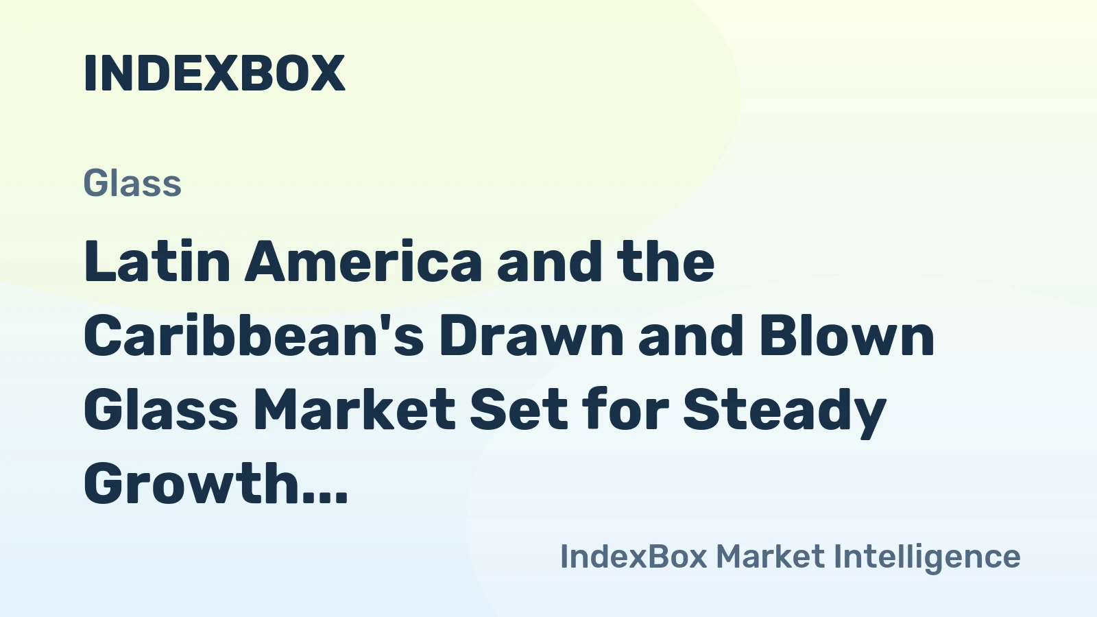 Latin America and the Caribbean's Drawn and Blown Glass Market Set for Steady Growth with a +2.2% CAGR in Value