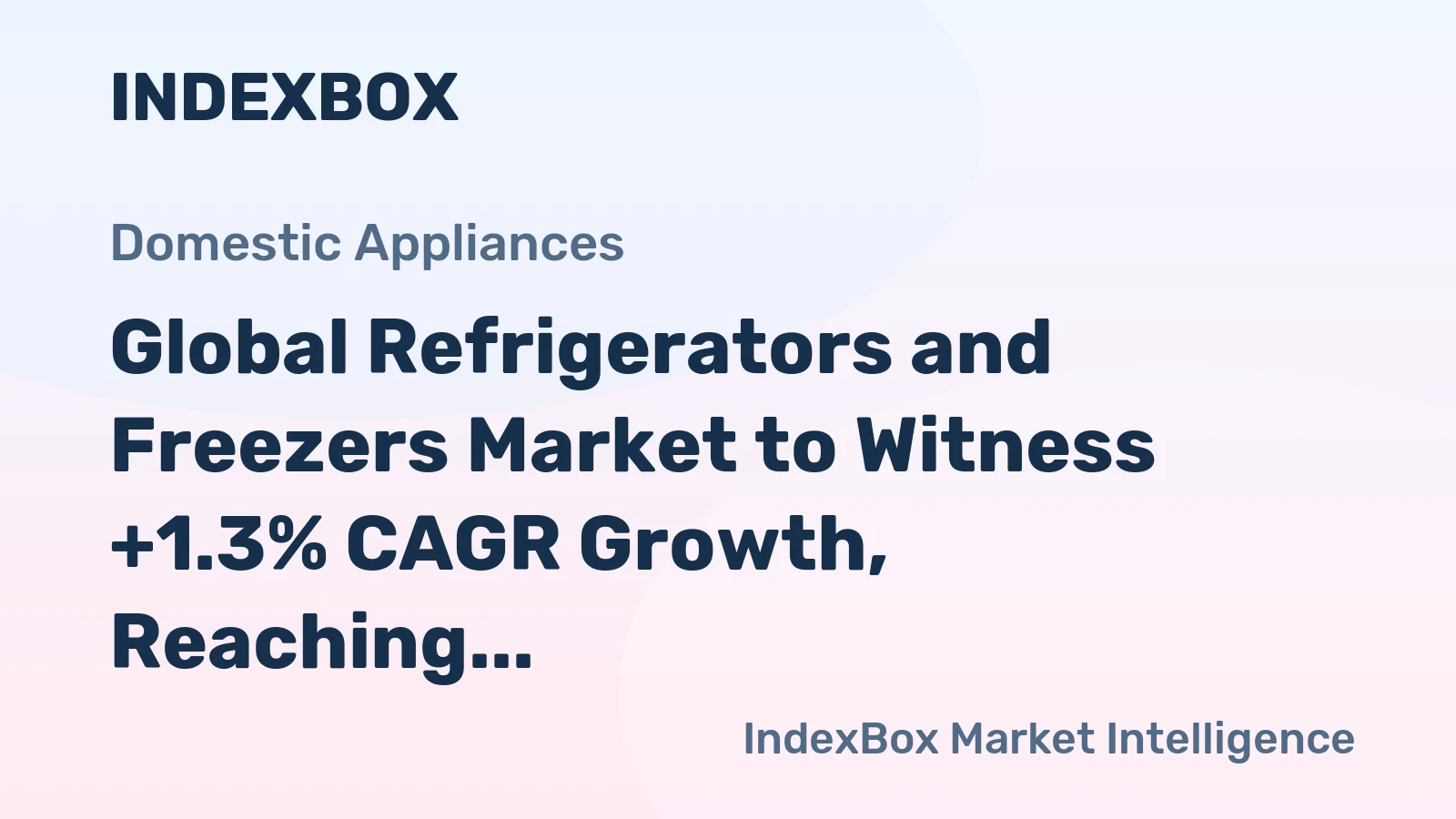 Global Refrigerators and Freezers Market to Witness +1.3% CAGR Growth, Reaching $109.2B by 2035