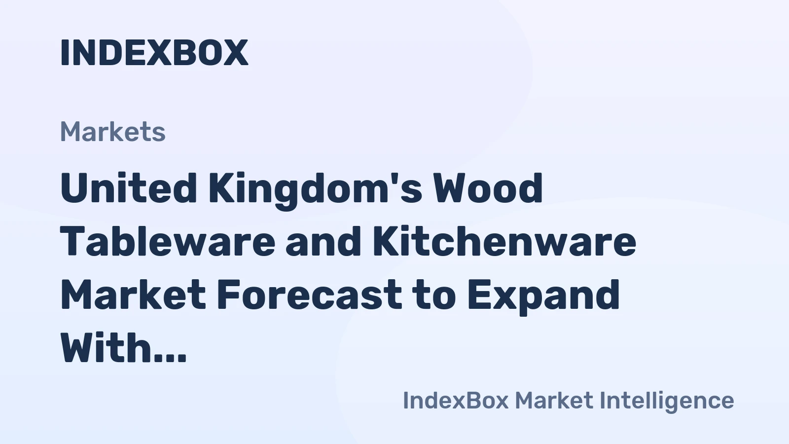 United Kingdom's Wood Tableware and Kitchenware Market Forecast to Expand With 1.9% CAGR Through 2035