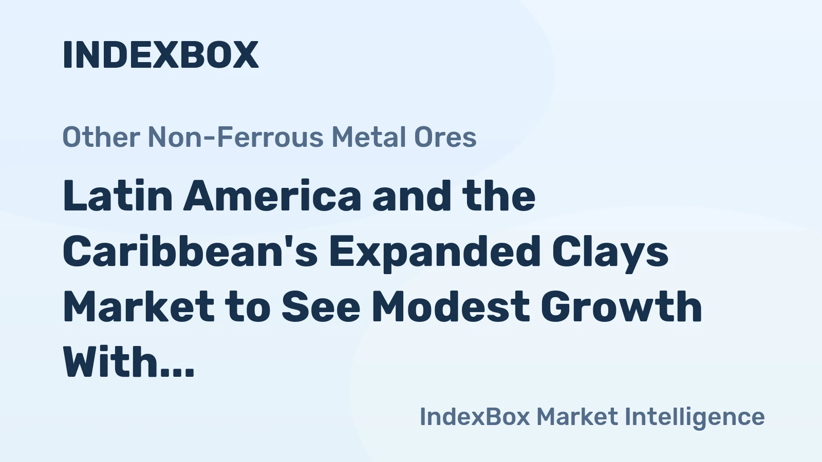 Latin America and the Caribbean's Expanded Clays Market to See Modest Growth With a 0.5% Volume CAGR